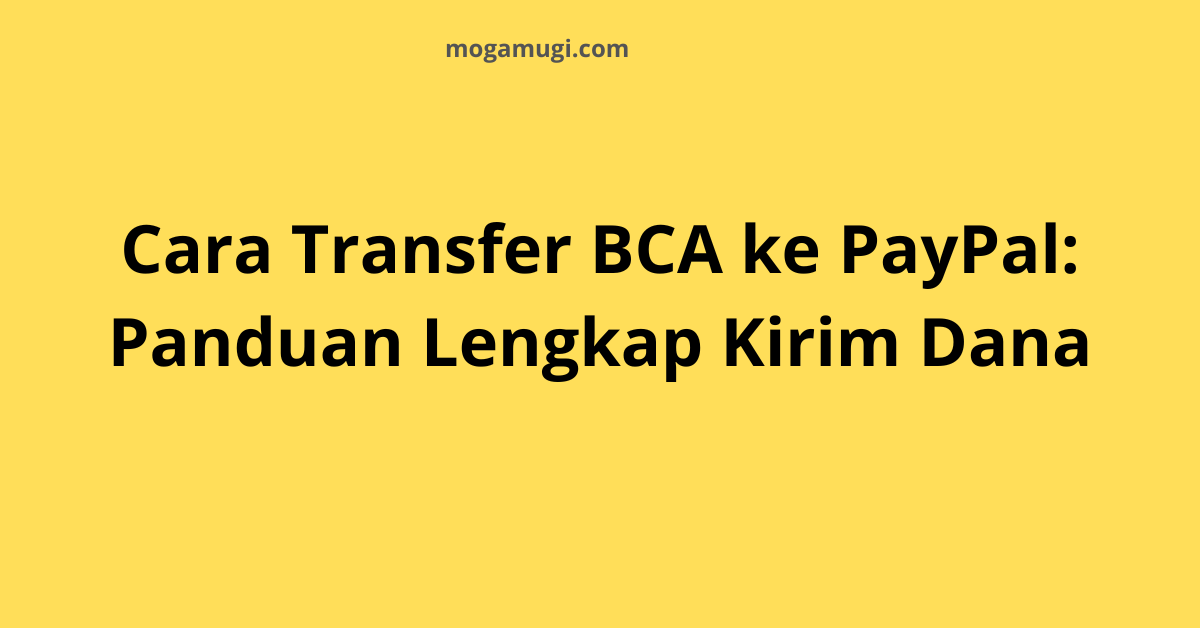 Cara Transfer BCA ke PayPal: Panduan Lengkap Kirim Dana