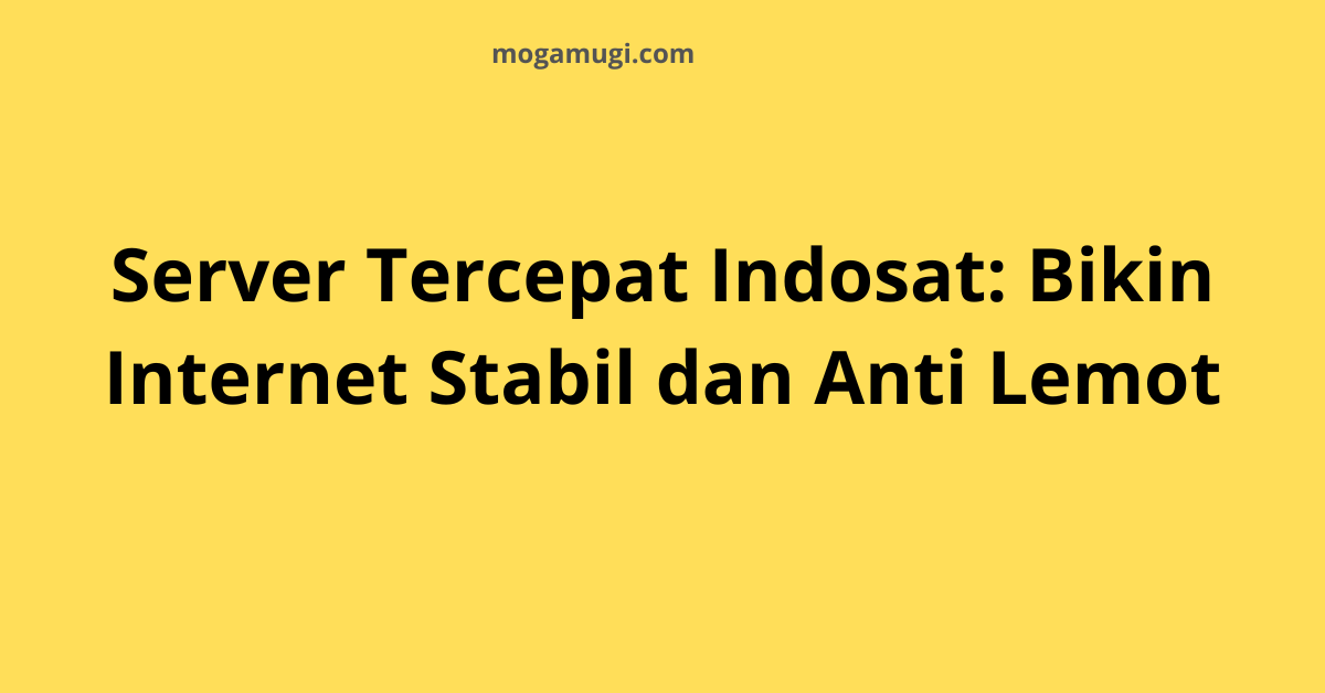 Server Tercepat Indosat: 2025 Internet Stabil dan Anti Lemot