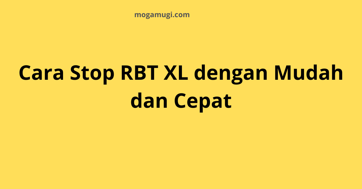 3 Cara Stop RBT XL dengan Mudah dan Cepat