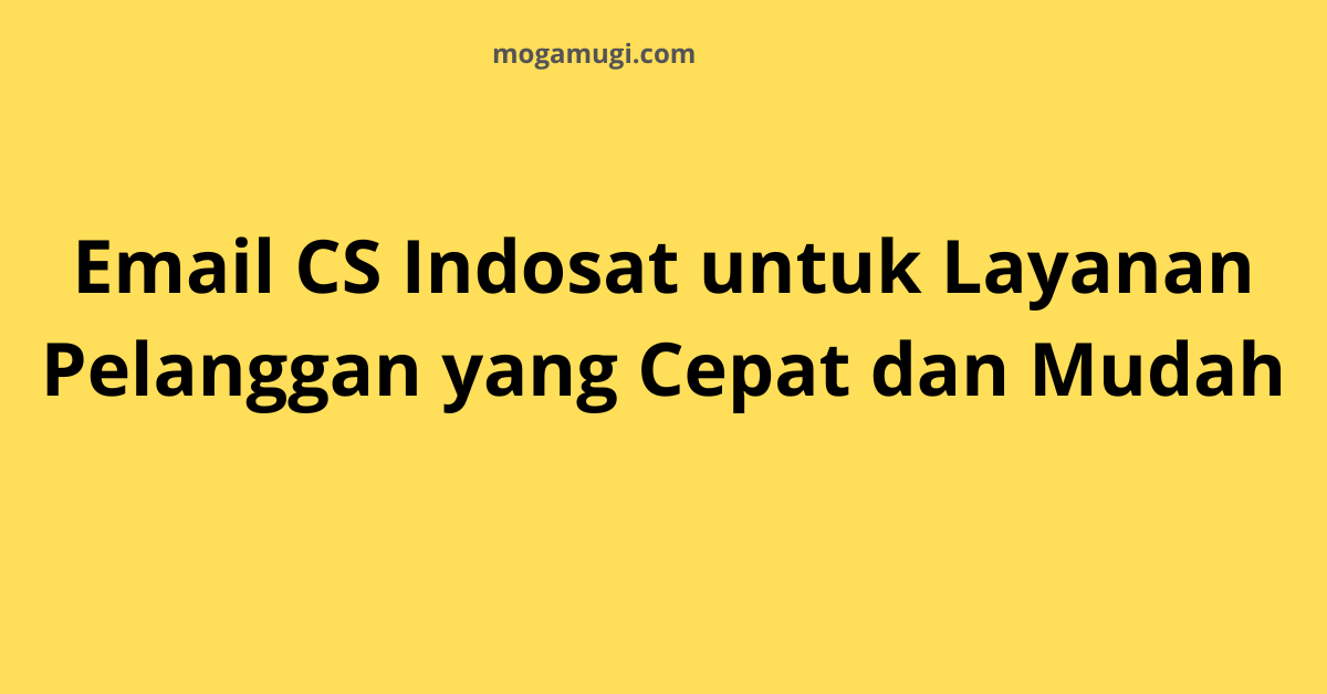 Email CS Indosat untuk Layanan Pelanggan yang Cepat
