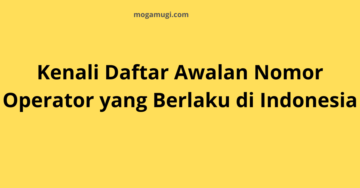 Kenali Daftar Awalan Nomor Operator di Indonesia