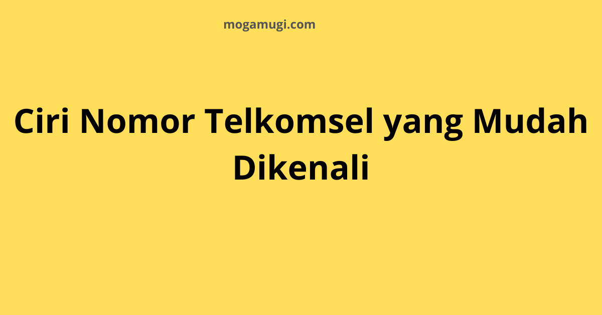 Ciri Nomor Telkomsel yang Mudah Dikenali