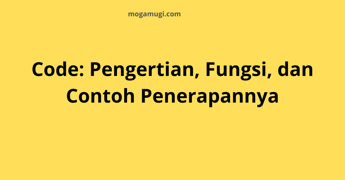 Code: Pengertian, Fungsi, dan Contoh Penerapannya