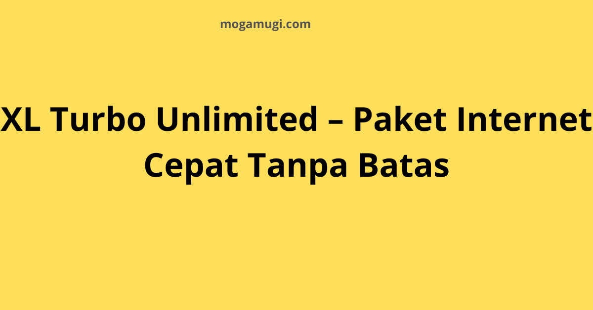 XL Turbo Unlimited – Paket Internet Cepat Tanpa Batas