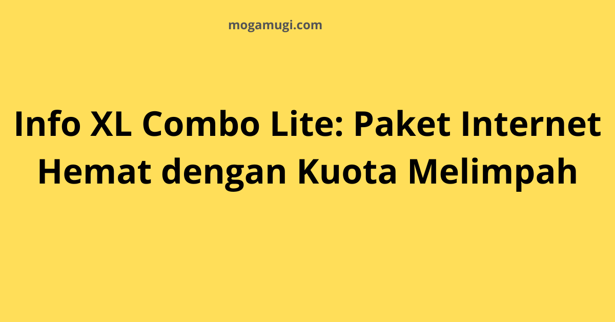Info XL Combo Lite: Paket Internet Hemat, Kuota Melimpah