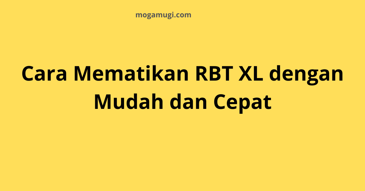 Cara Mematikan RBT XL dengan Mudah dan Cepat
