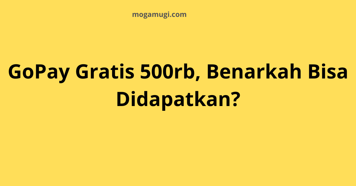 GoPay Gratis 500rb, Benarkah Bisa Didapatkan?