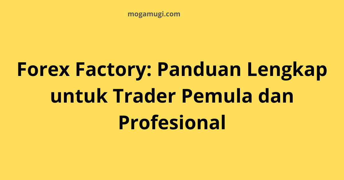 Forex Factory: Panduan untuk Trader Pemula dan Profesional