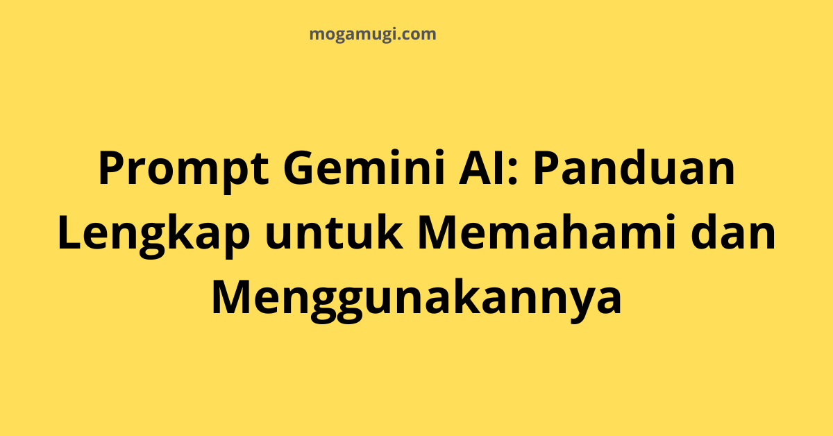 Prompt Gemini AI: Panduan Lengkap Cara Menggunakannya