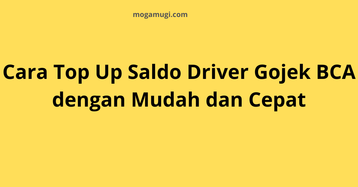 Cara Top Up Saldo Driver Gojek BCA dengan Mudah dan Cepat