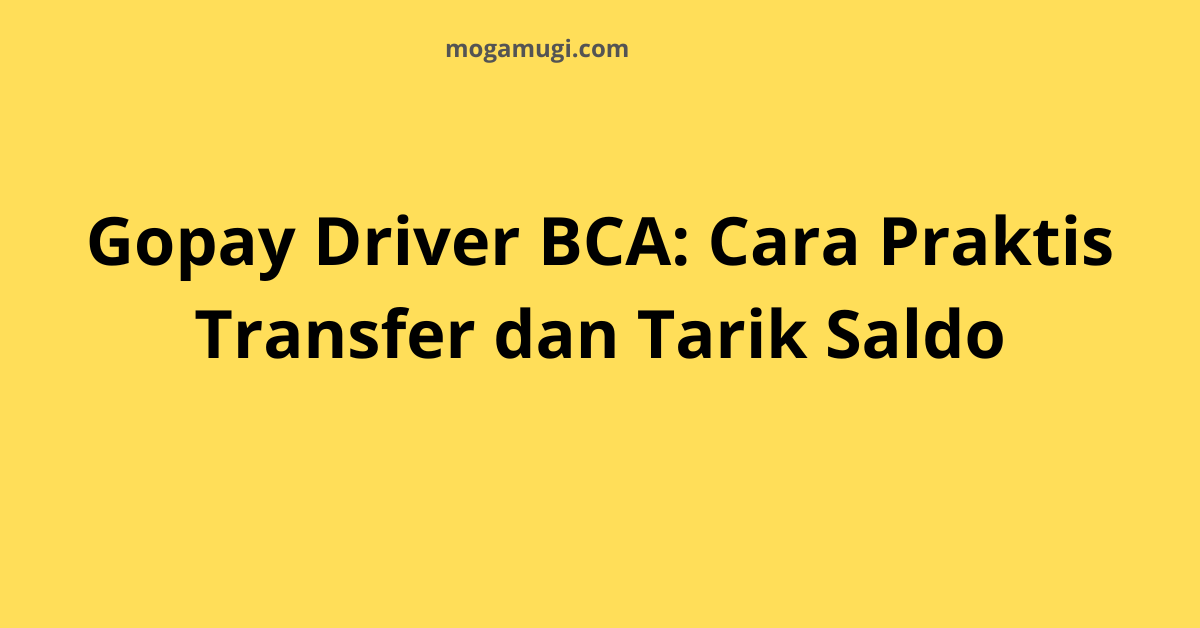 Gopay Driver BCA: Cara Praktis Transfer dan Tarik Saldo