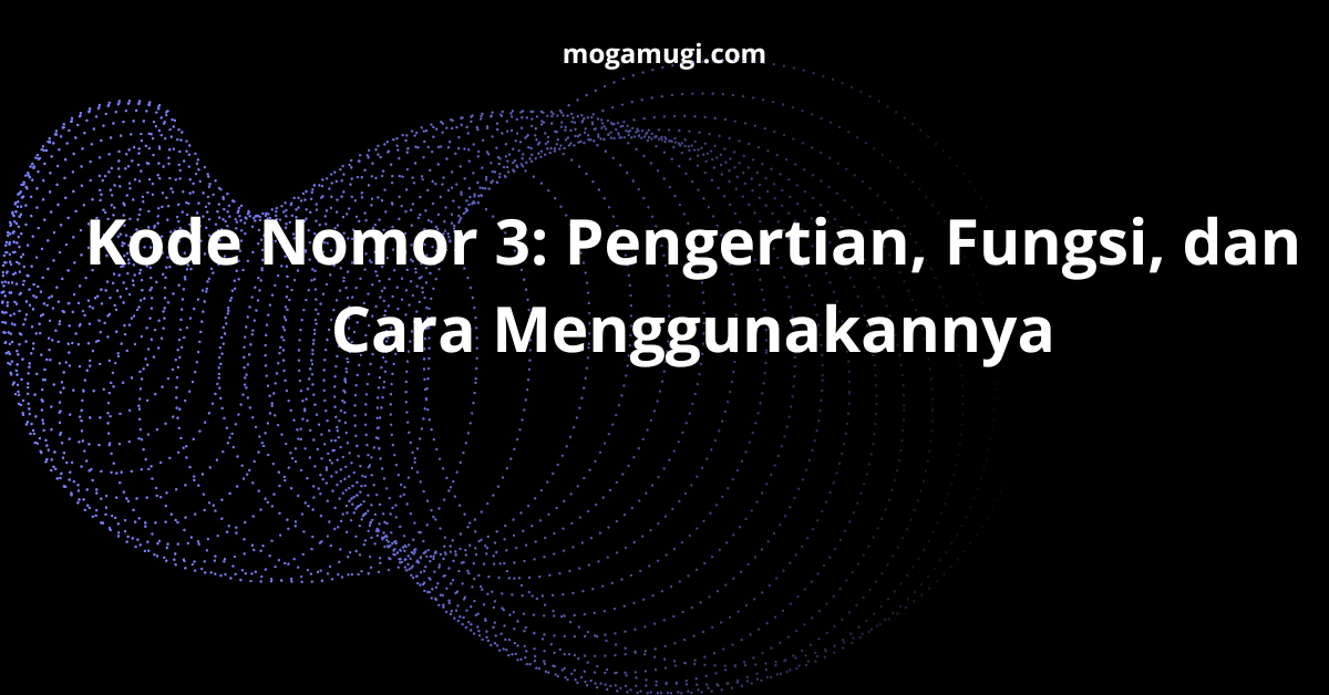 Kode Nomor 3: Pengertian, Fungsi, dan Cara Menggunakannya
