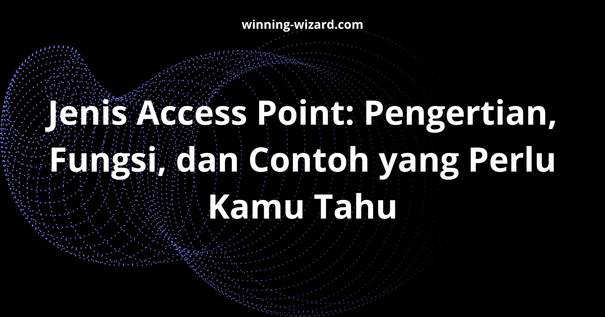 Jenis Access Point: Pengertian, Fungsi, dan Contoh yang Perlu Kamu Tahu ...