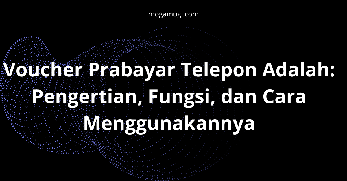 Voucher Prabayar Telepon Adalah: Pengertian, Fungsi, dan Cara ...
