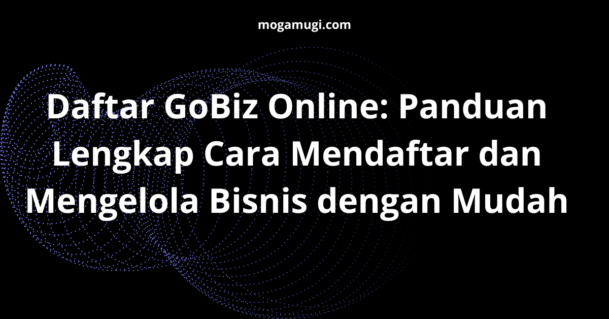 Daftar Go Biz Online: Panduan Lengkap Cara Mendaftar dan Mengelola ...