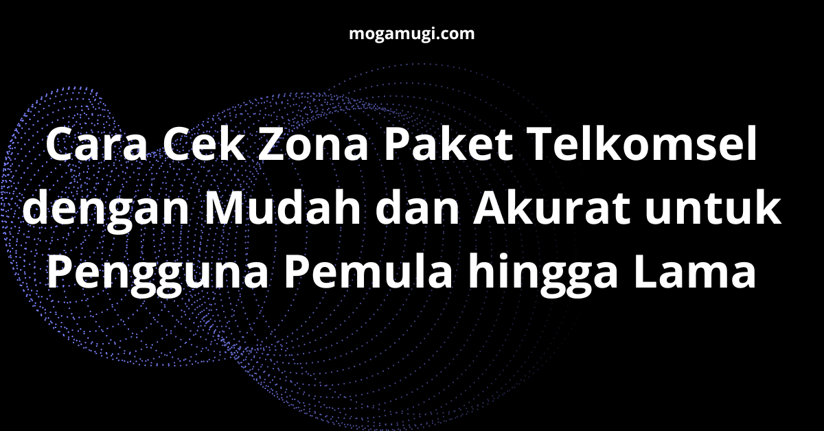 Cara Cek Zona Paket Telkomsel dengan Mudah dan Akurat untuk Pengguna ...