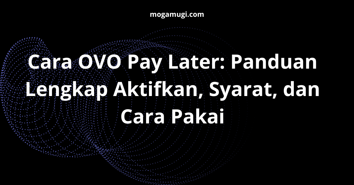 Cara OVO Pay Later: Panduan Lengkap Aktifkan, Syarat, dan Cara Pakai
