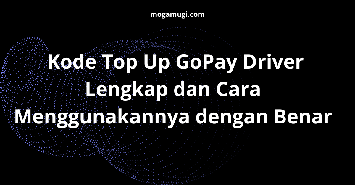 Kode Top Up GoPay Driver Lengkap dan Cara Menggunakannya dengan Benar