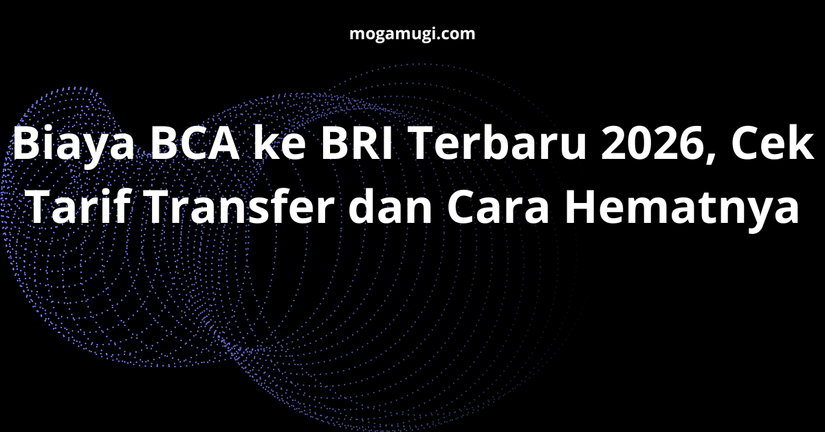 Biaya BCA ke BRI Terbaru 2026, Cek Tarif Transfer dan Cara Hematnya