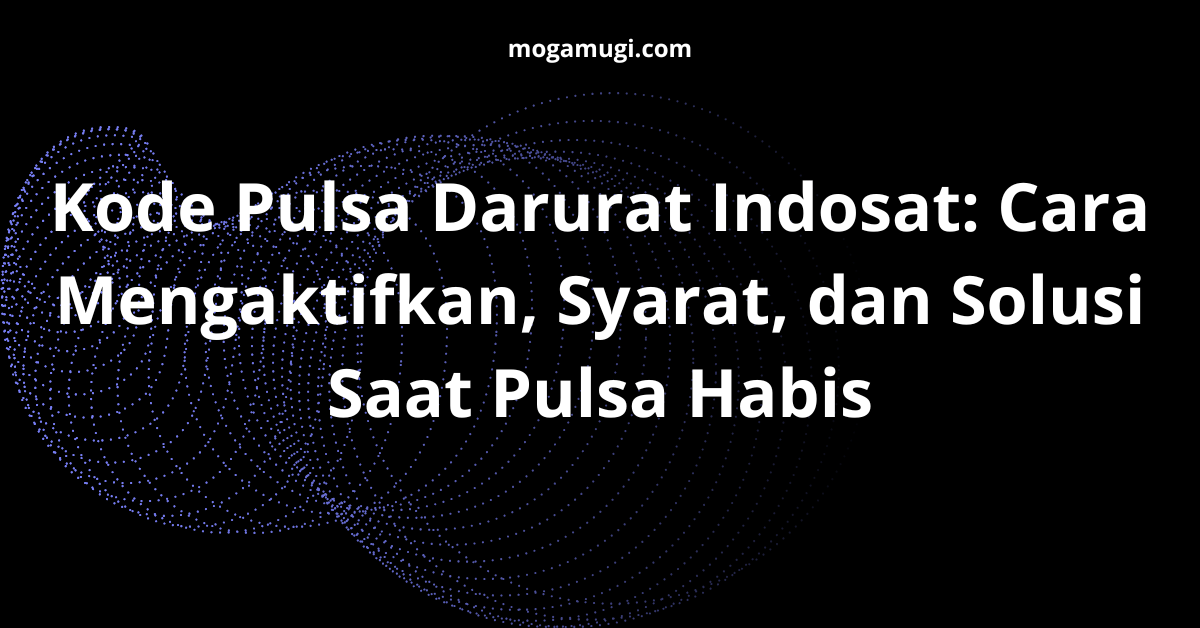 Kode Pulsa Darurat Indosat: Cara Mengaktifkan, Syarat, dan Solusi Saat ...